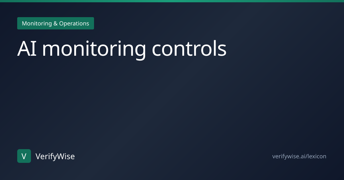 AI monitoring controls | AI Governance Lexicon | VerifyWise