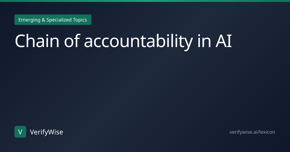 Chain of accountability in AI | AI Governance Lexicon | VerifyWise