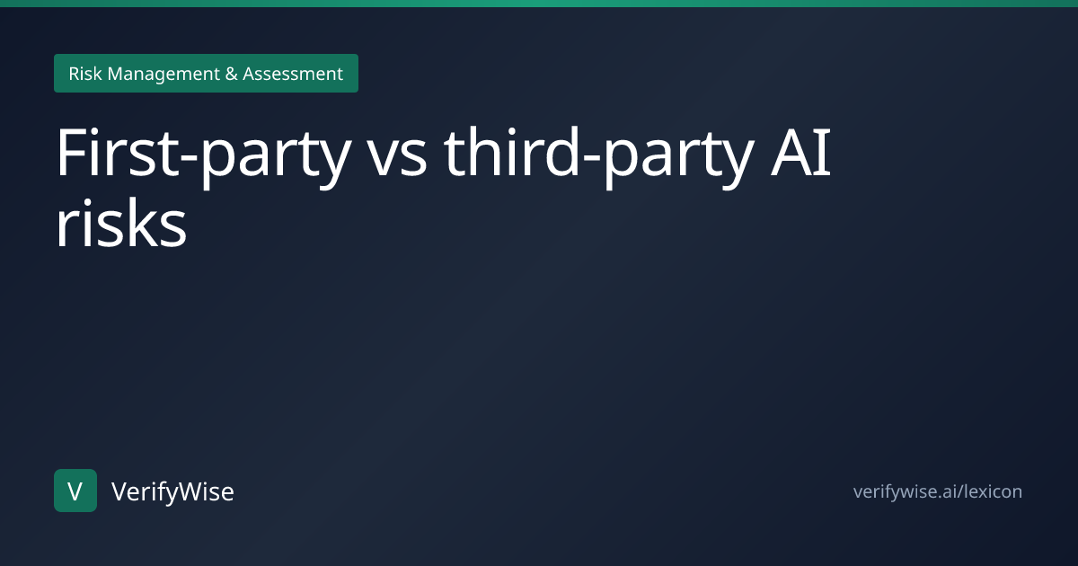 First-party vs third-party AI risks | AI Governance Lexicon | VerifyWise